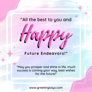 Good luck with your Future Endeavor