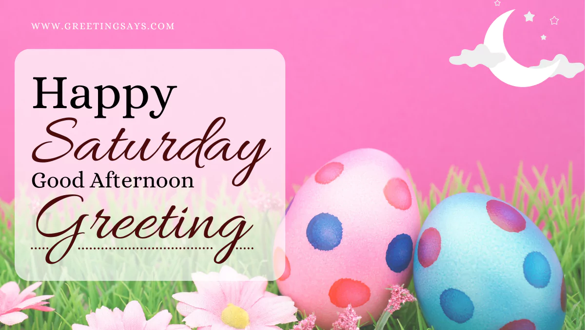 Happy Saturday Afternoon Greetings